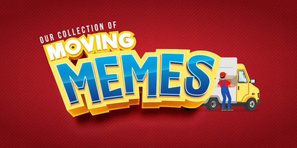 Moving Memes and Gifs | Zip Moving and Storage